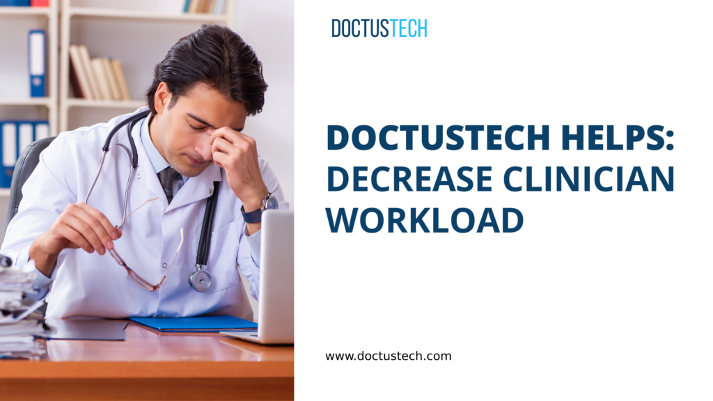 DoctusTech Helps: Decrease Clinician Workload | DoctusTech